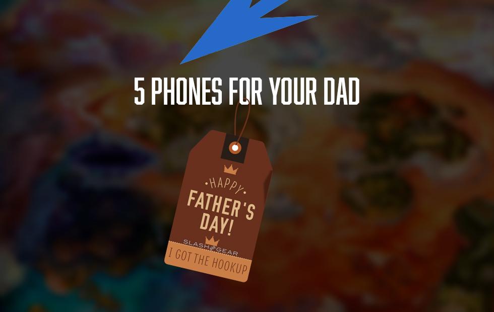 Father's Day gifts 2018: 5 Dad-friendly smartphones - SlashGear